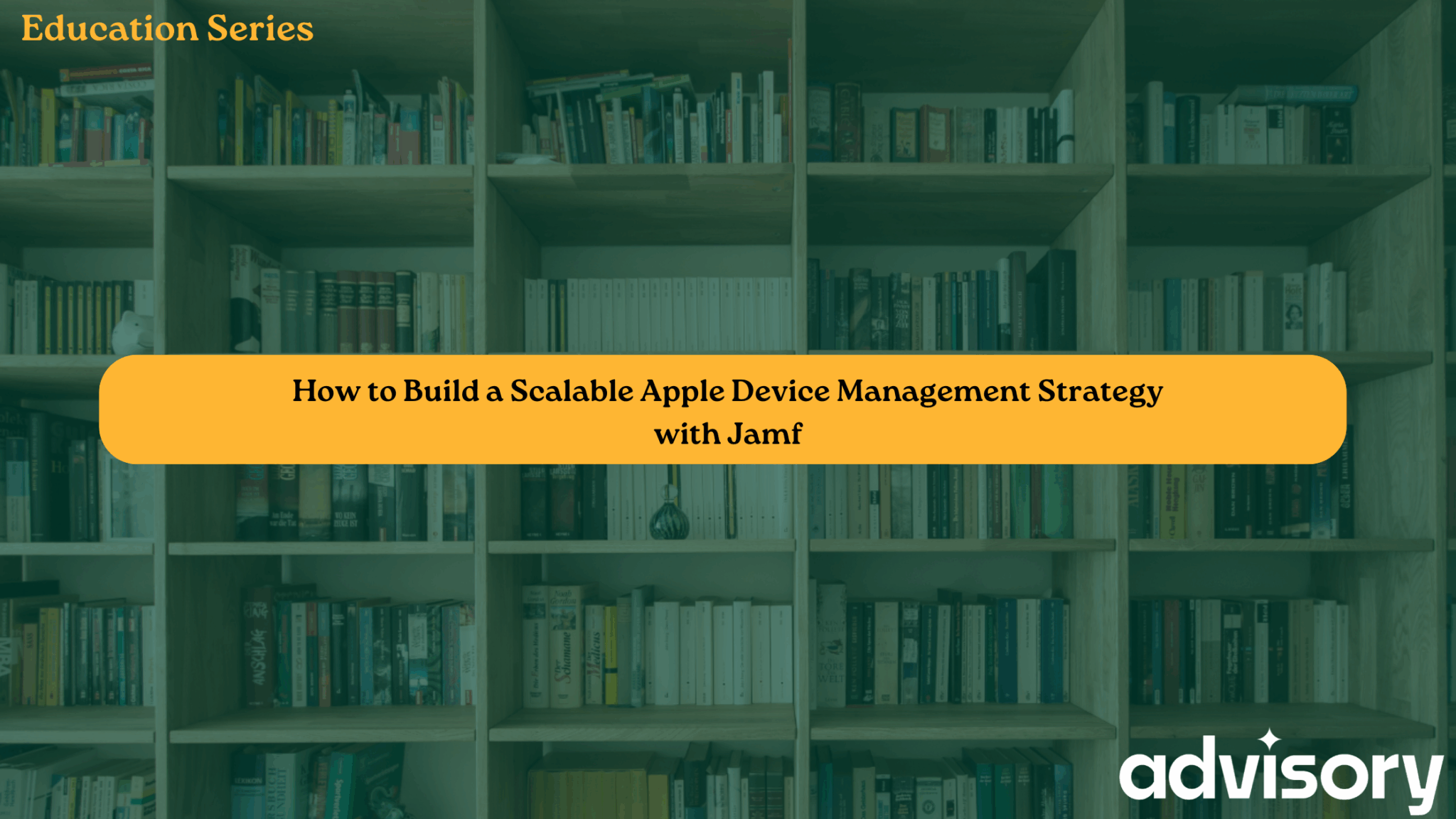How to Build a Scalable Apple Device Management Strategy with Jamf ...